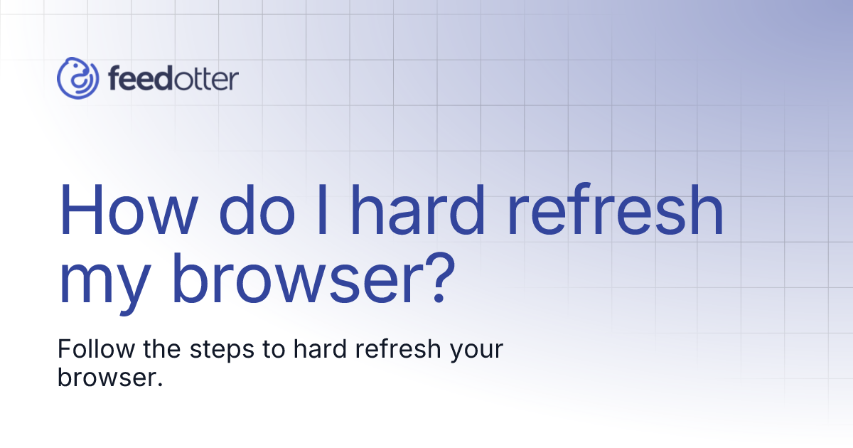 How do I hard refresh my browser? | Product Docs