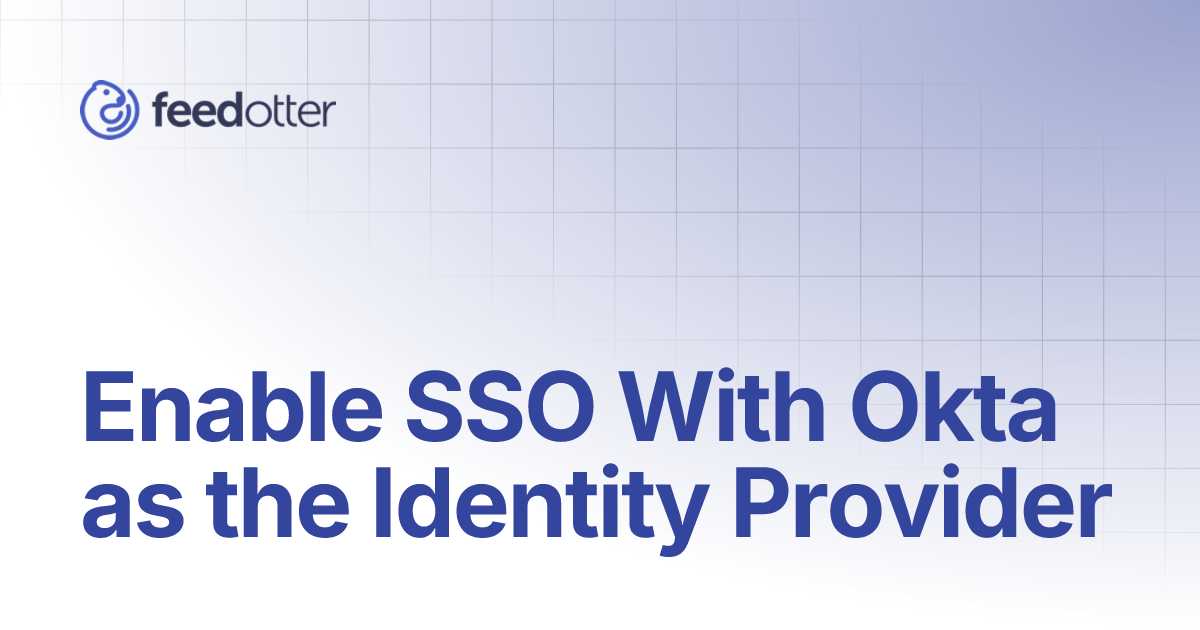 Enable SSO With Okta as the Identity Provider | Product Docs