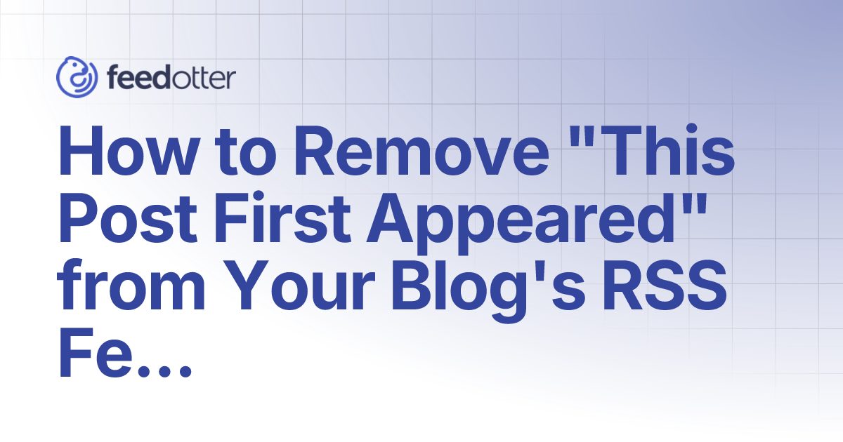 How to Remove "This Post First Appeared" from Your Blog's RSS Feed in WordPress | Product Docs